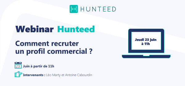 Hunteed - Webinar - Comment recruter un profil commercial